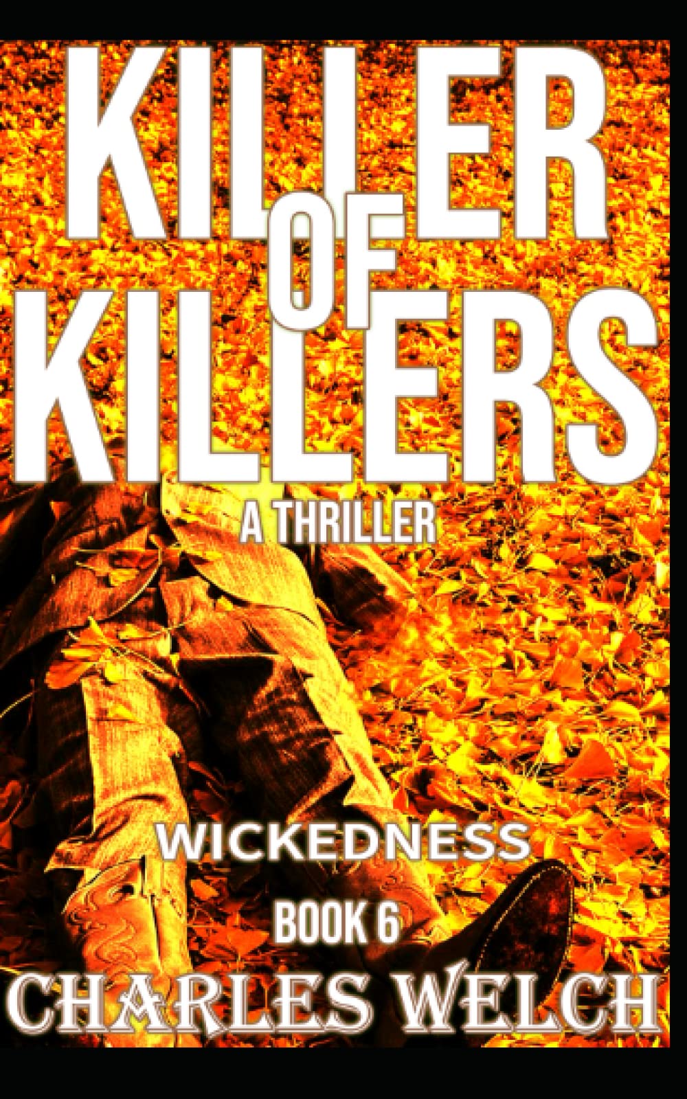 Killer of Killers 6: Wickedness by Charles Welch | Goodreads
