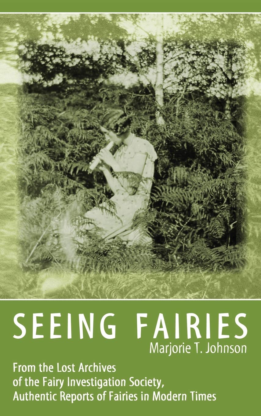 Seeing Fairies: From the Lost Archives of the Fairy Investigation ...