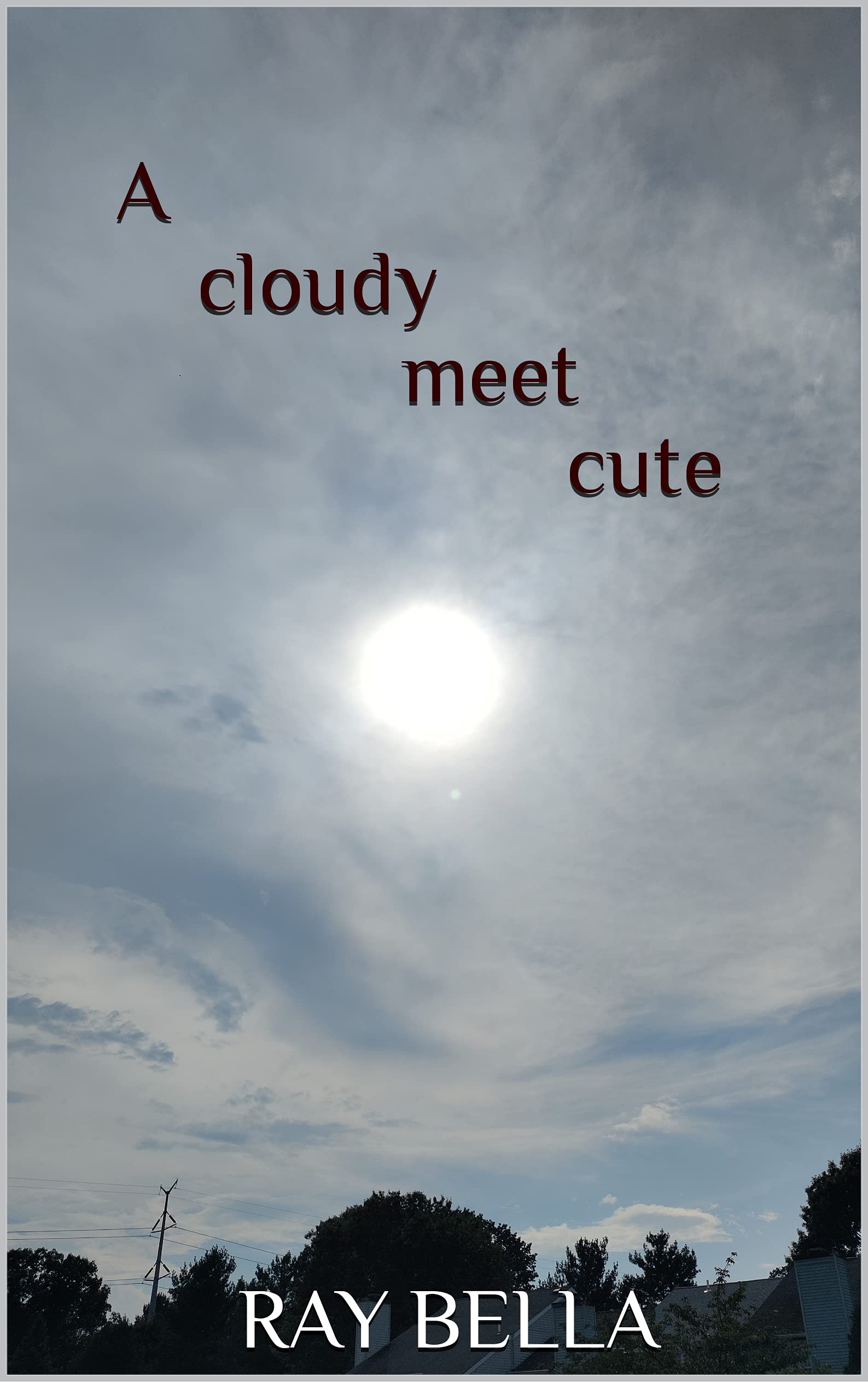 A cloudy meet cute (The Meet Cute Poems Book 4) by Ray Bella | Goodreads