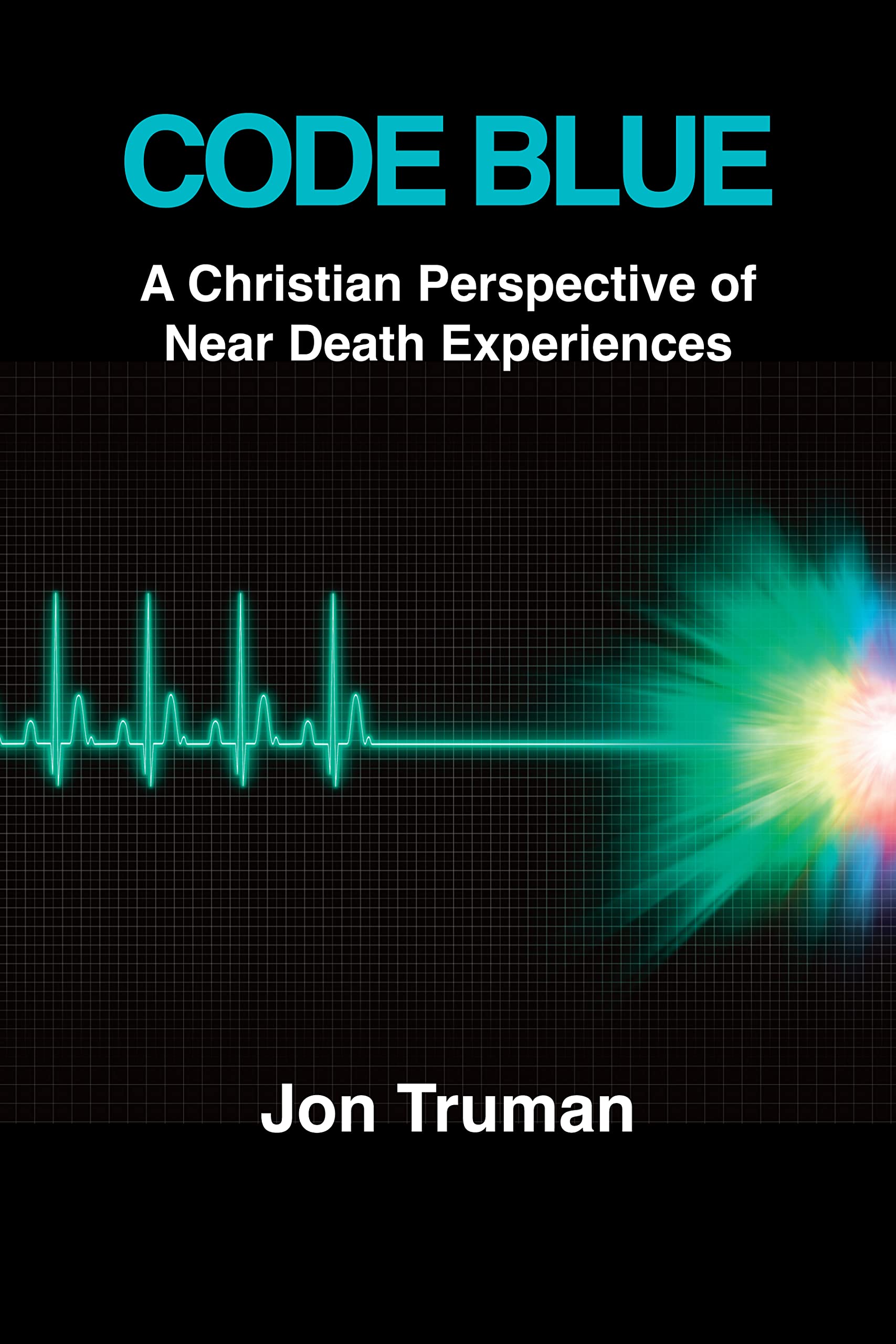 Code Blue: A Christian Perspective of Near Death Experiences by Jon ...