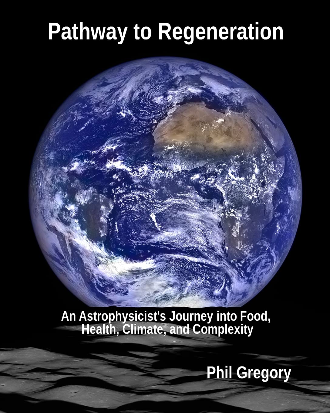 Pathway to Regeneration: An Astrophysicist's Journey into Food, Health, Climate, and Complexity ...