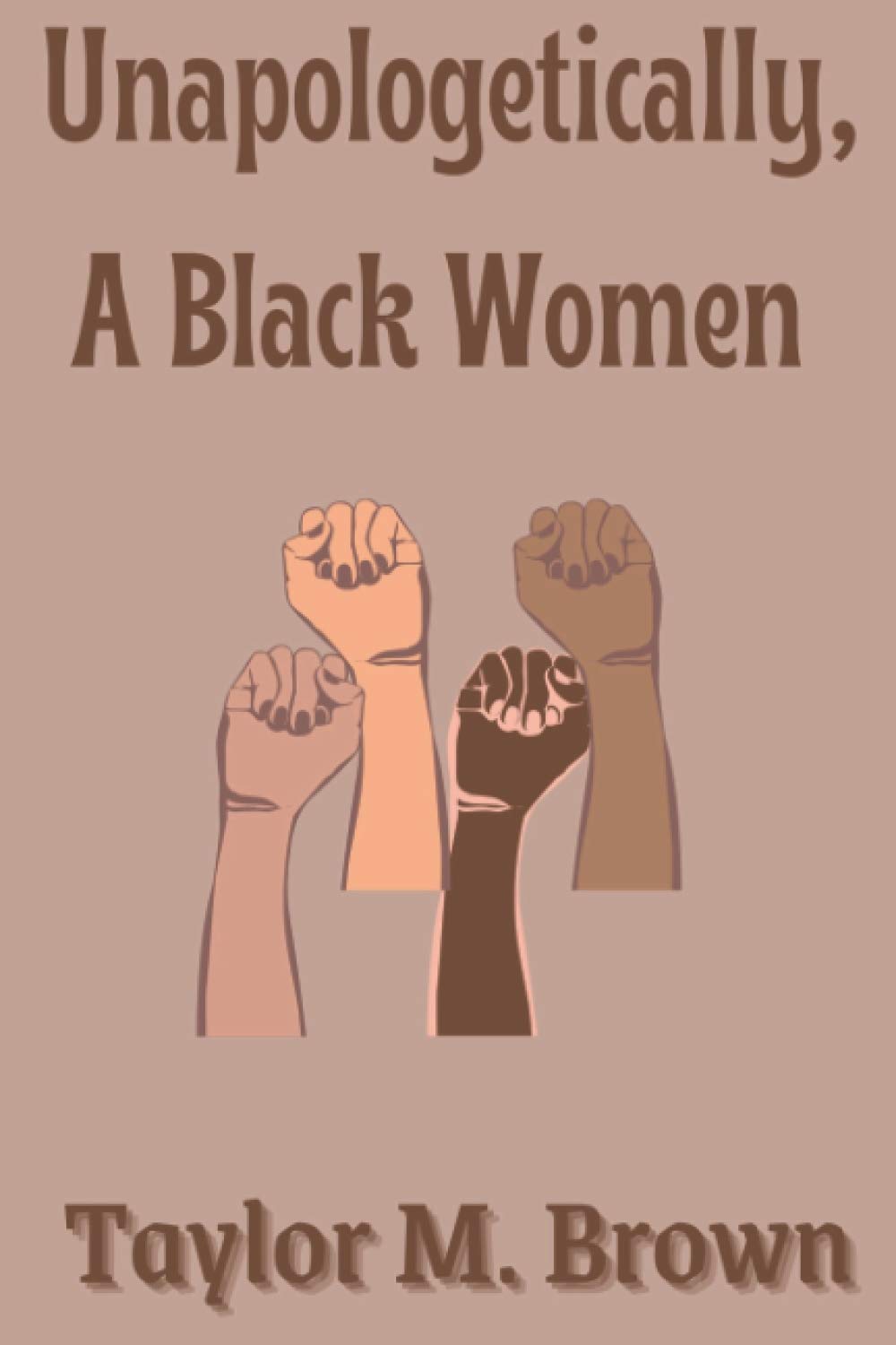 Unapologetically, A Black Women by Taylor M. Brown | Goodreads