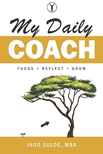 My Daily Coach: A practical tool to focus, reflect, and grow by Ingo Gulde | Goodreads