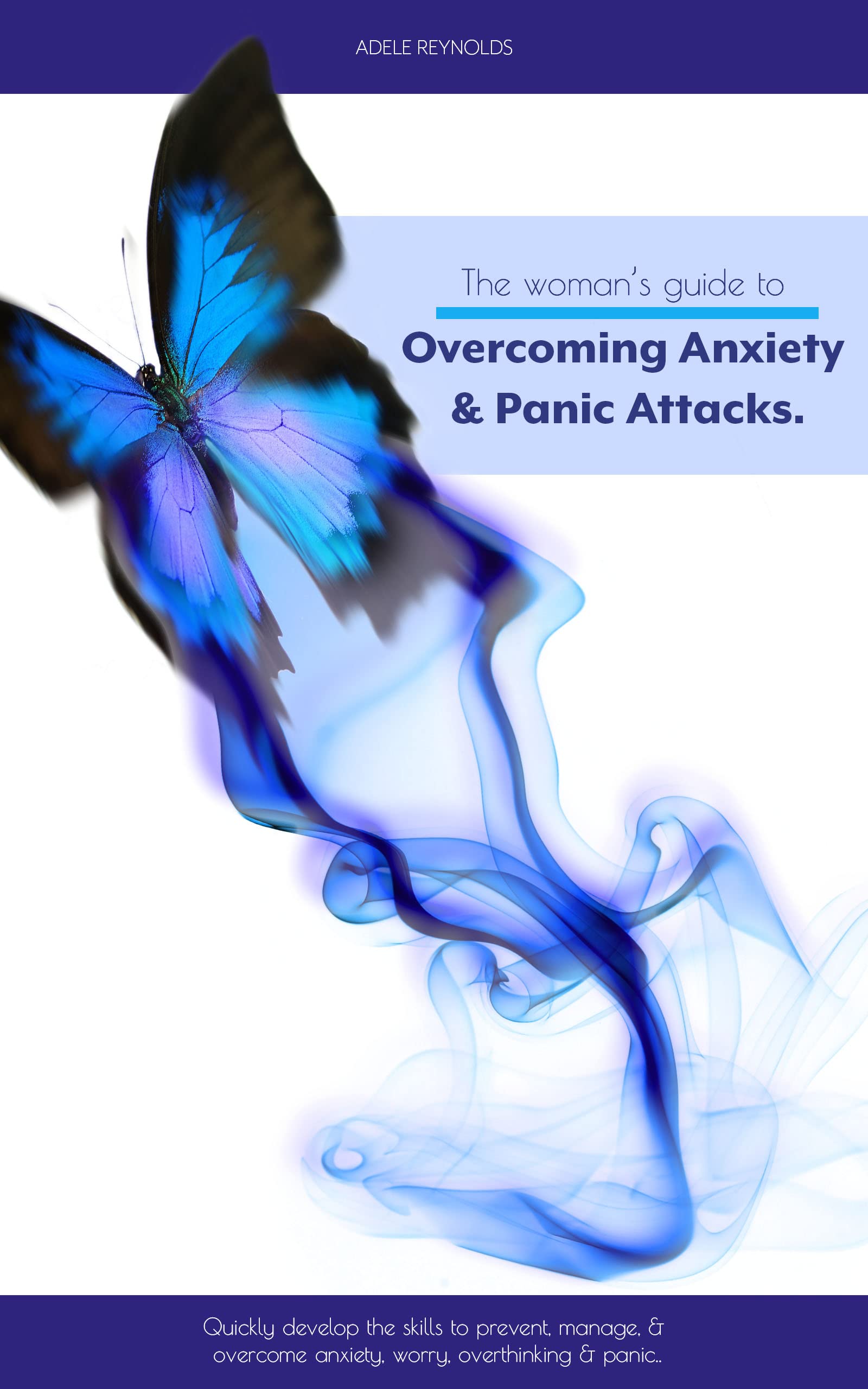 The Woman's Guide to Overcoming Anxiety & Panic Attacks: Quickly ...