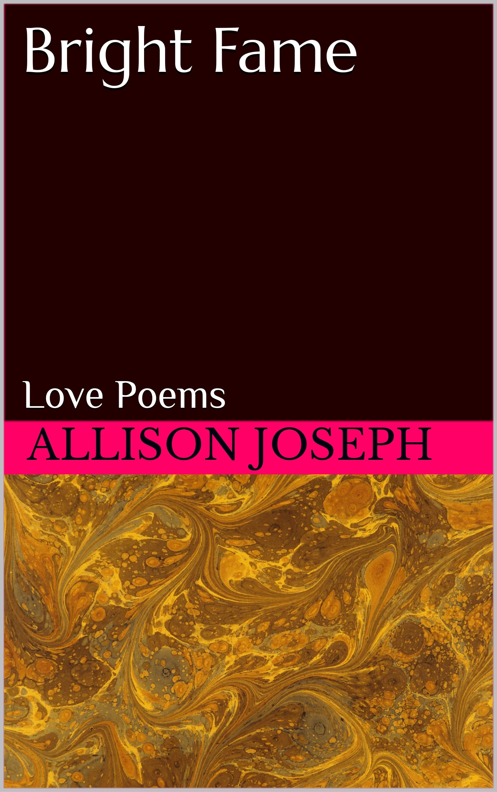 Bright Fame: Love Poems by Allison Joseph | Goodreads