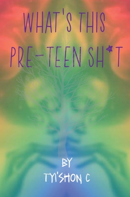 What's This Preteen Sh*t by Tyi'shon C | Goodreads