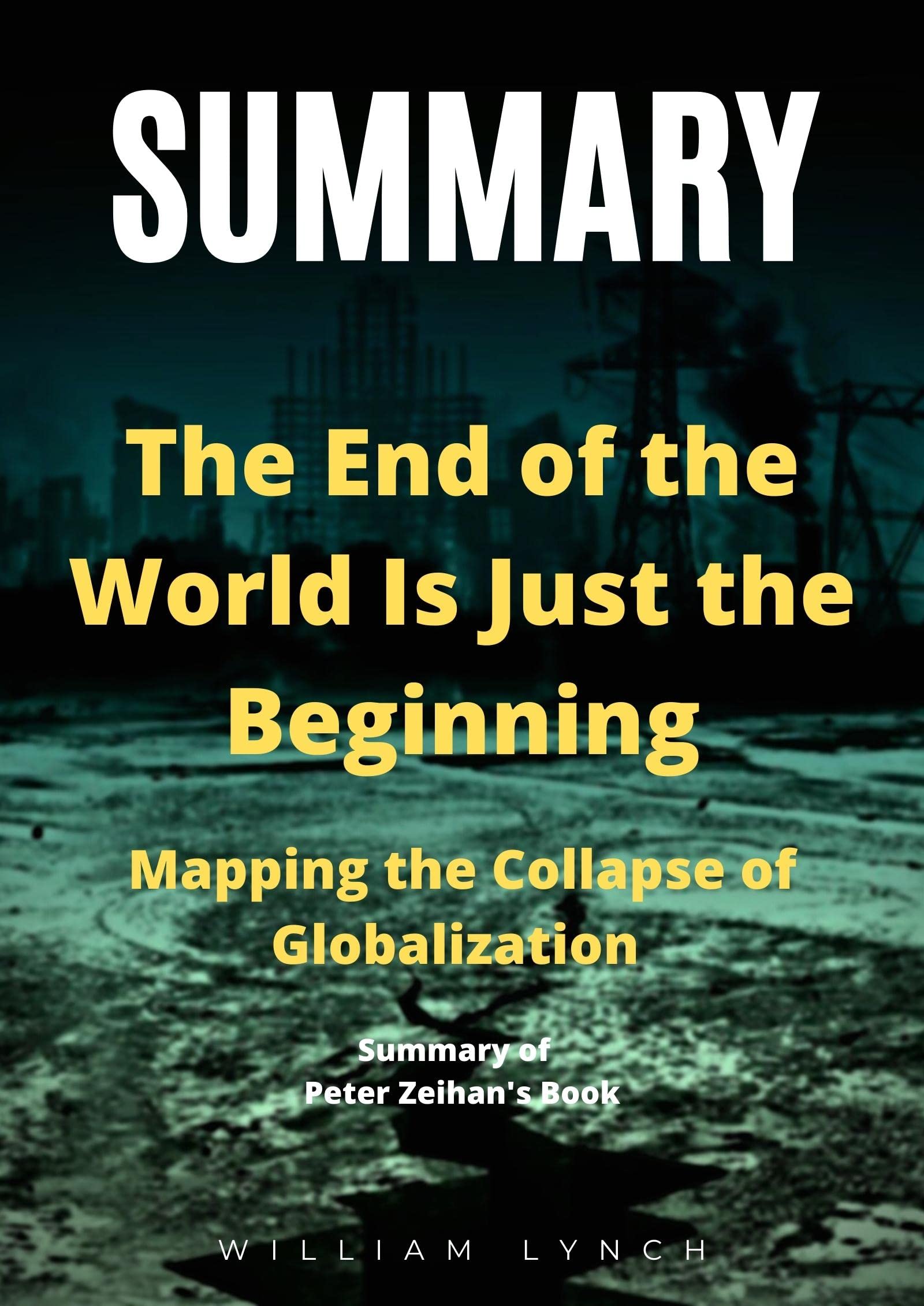SUMMARY The End of the World Is Just the Beginning: Mapping the Collapse of Globalization By ...