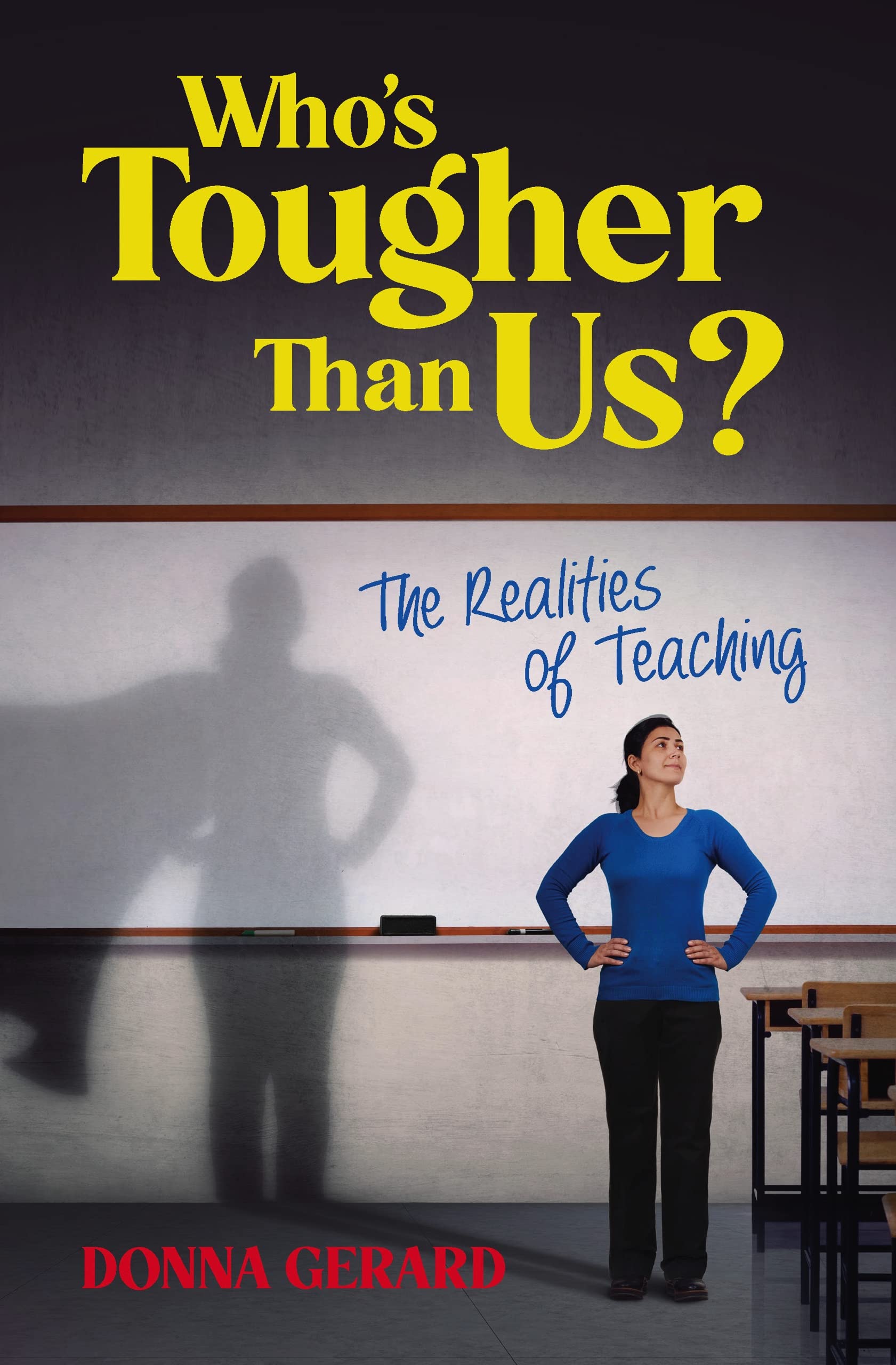 Who's Tougher Than Us?: The Realities of Teaching by Donna Gerard ...