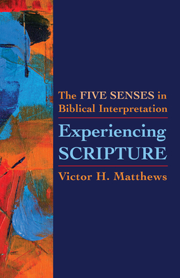 Experiencing Scripture: The Five Senses in Biblical Interpretation by ...