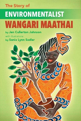 The Story of Environmentalist Wangari Maathai by Jen Cullerton Johnson ...