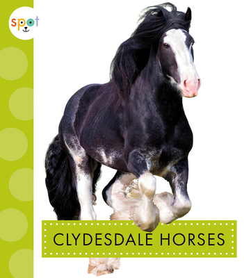 Clydesdale Horses (Spot Horses) by Alissa Thielges | Goodreads