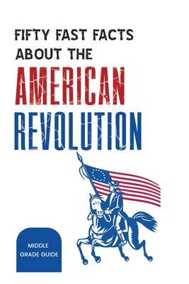 Fifty Fast Facts About The American Revolution by Middle Grade Guide ...