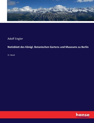 Notizblatt des K nigl. Botanischen Gartens und Museums zu Berlin: VI. Band by Adolf Engler ...