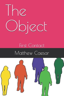 The Object: First Contact by Matthew Caesar | Goodreads