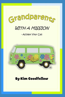 Grandparents With a Mission: Accept Your Call by Kim Goodfellow | Goodreads