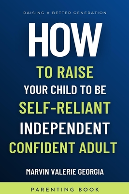 How To Raise Your Child to be a Self-Reliant, Independent, Confident ...