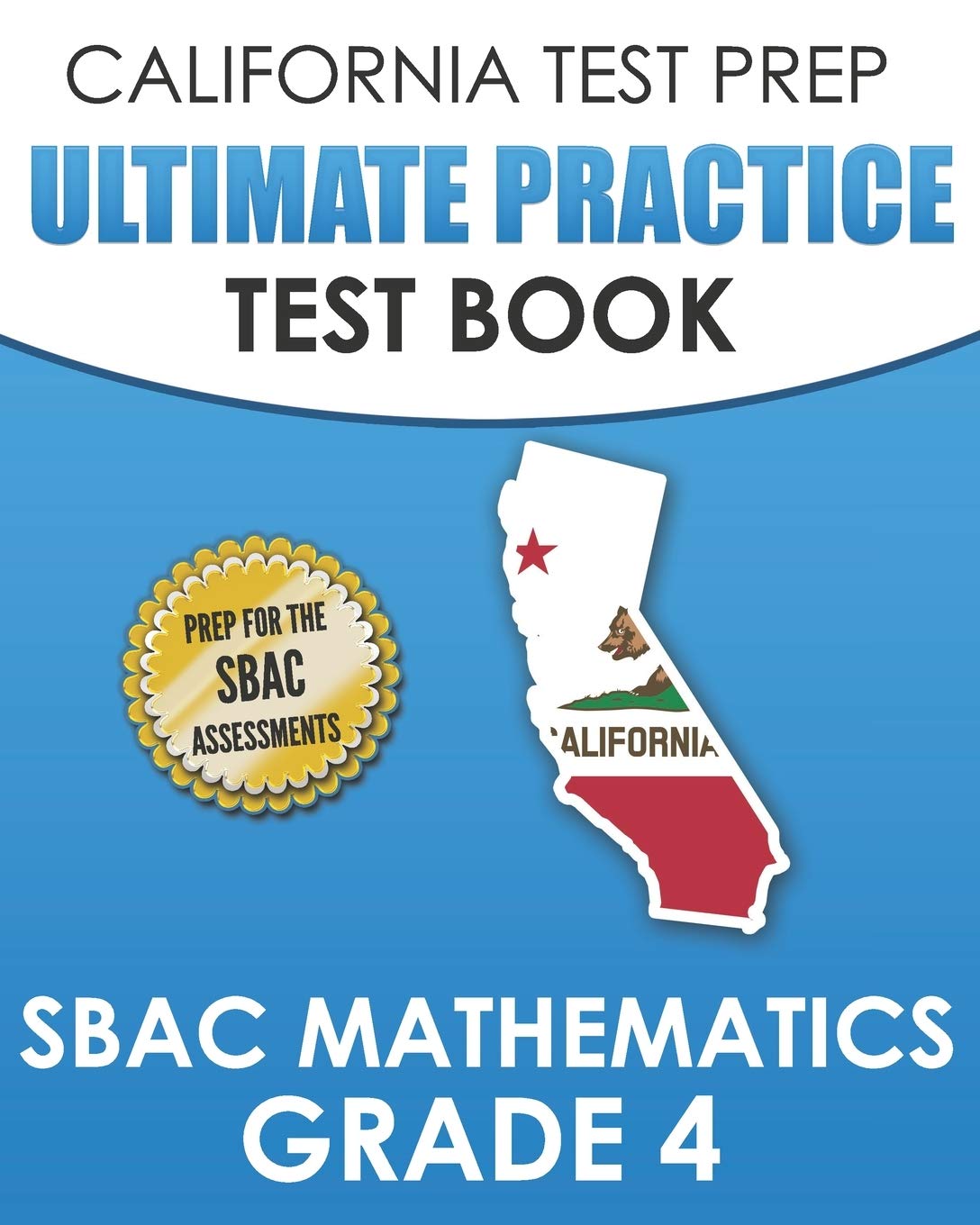 CALIFORNIA TEST PREP Ultimate Practice Test Book SBAC Mathematics Grade