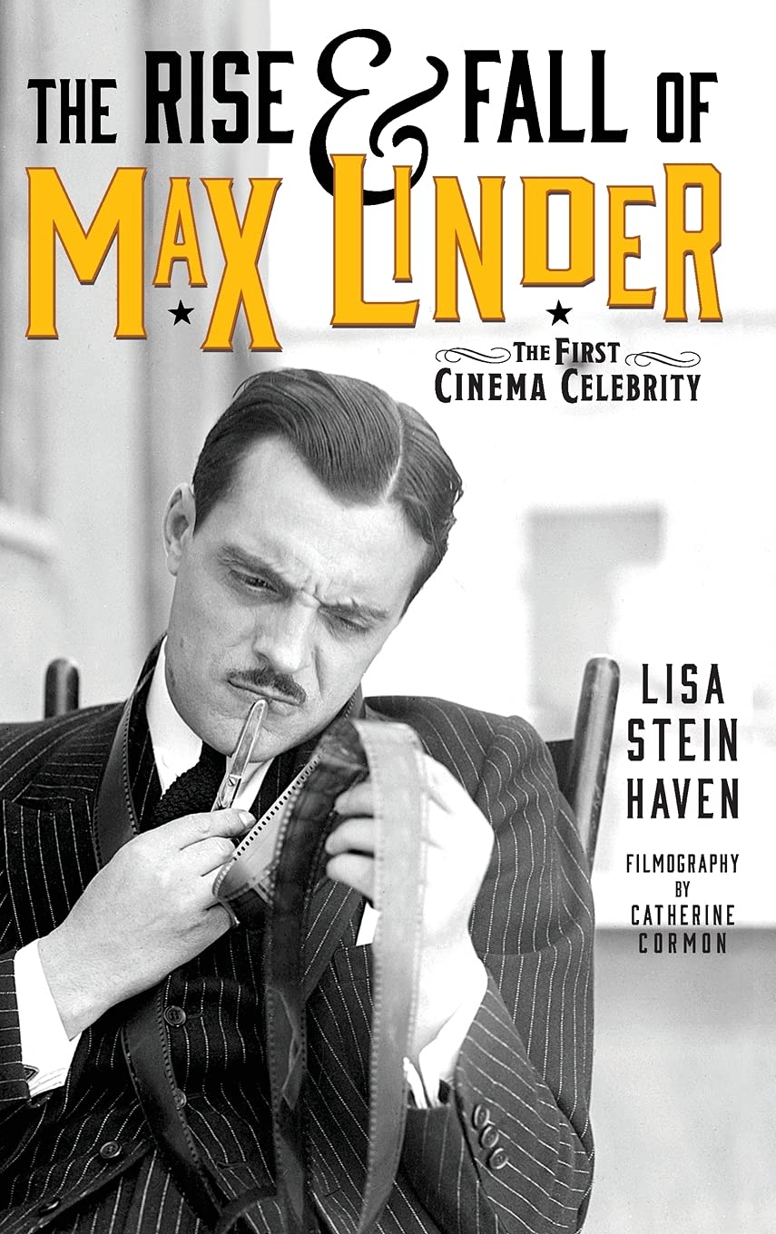 The Rise & Fall of Max Linder (hardback): The First Cinema Celebrity by ...