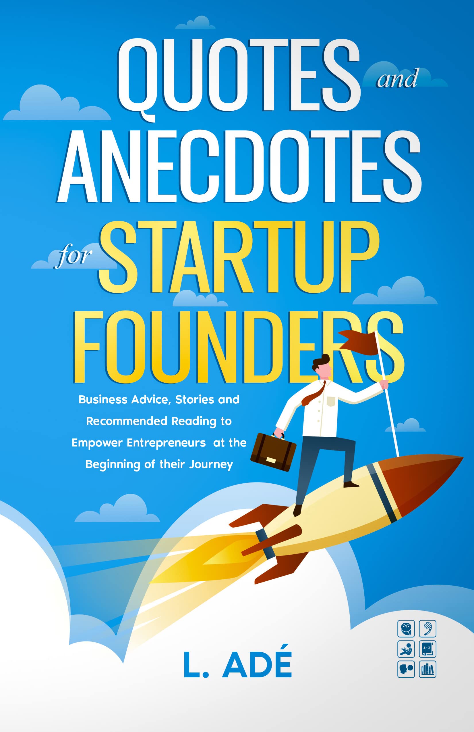 Quotes and Anecdotes for Startup Founders: Business Advice, Stories and ...