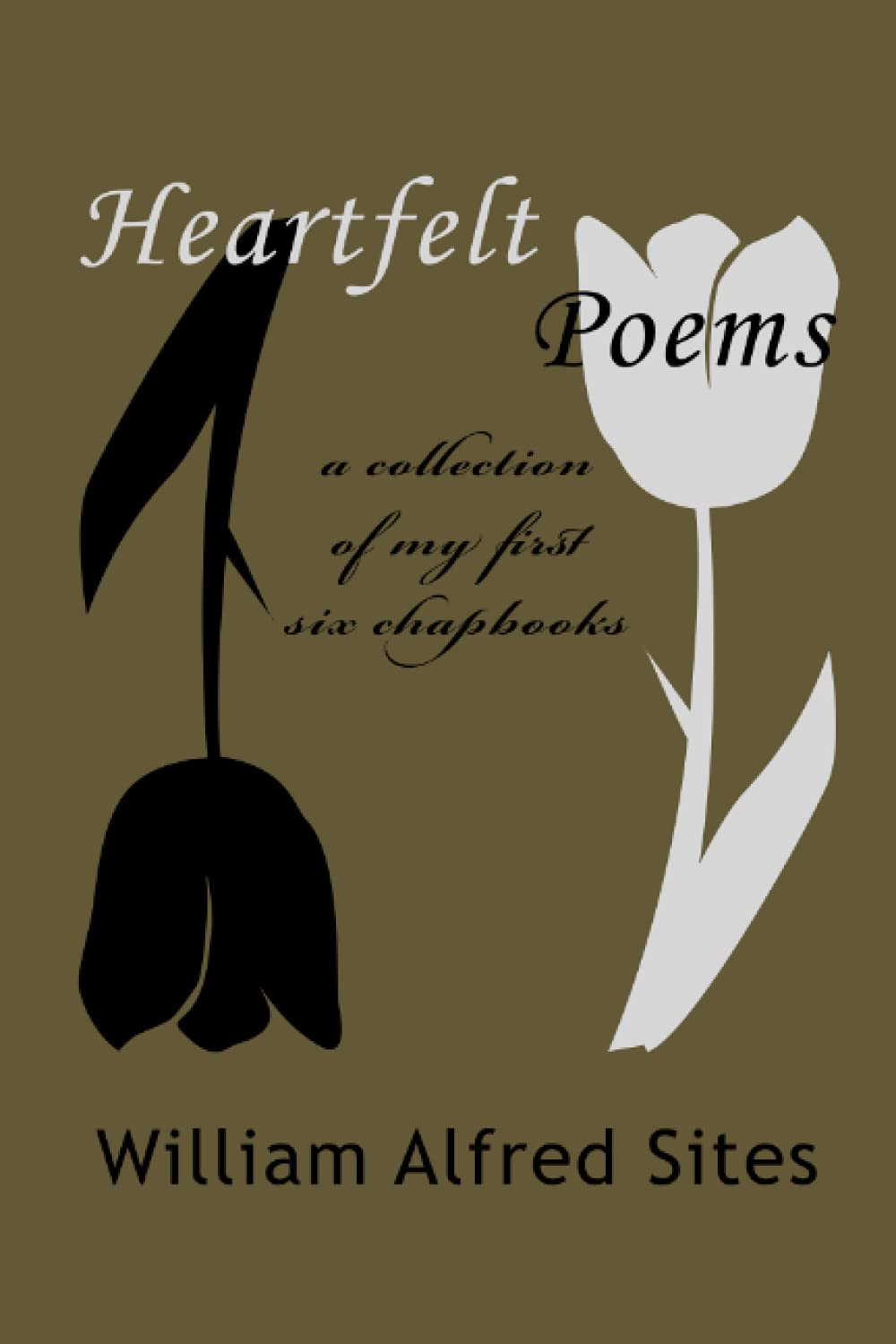 Heartfelt Poems: A Collection of My First Six Chapbooks by William ...