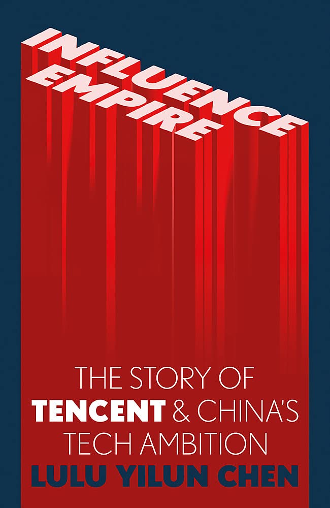 Influence Empire: The Story of Tencent & China's tech ambition by Lulu ...