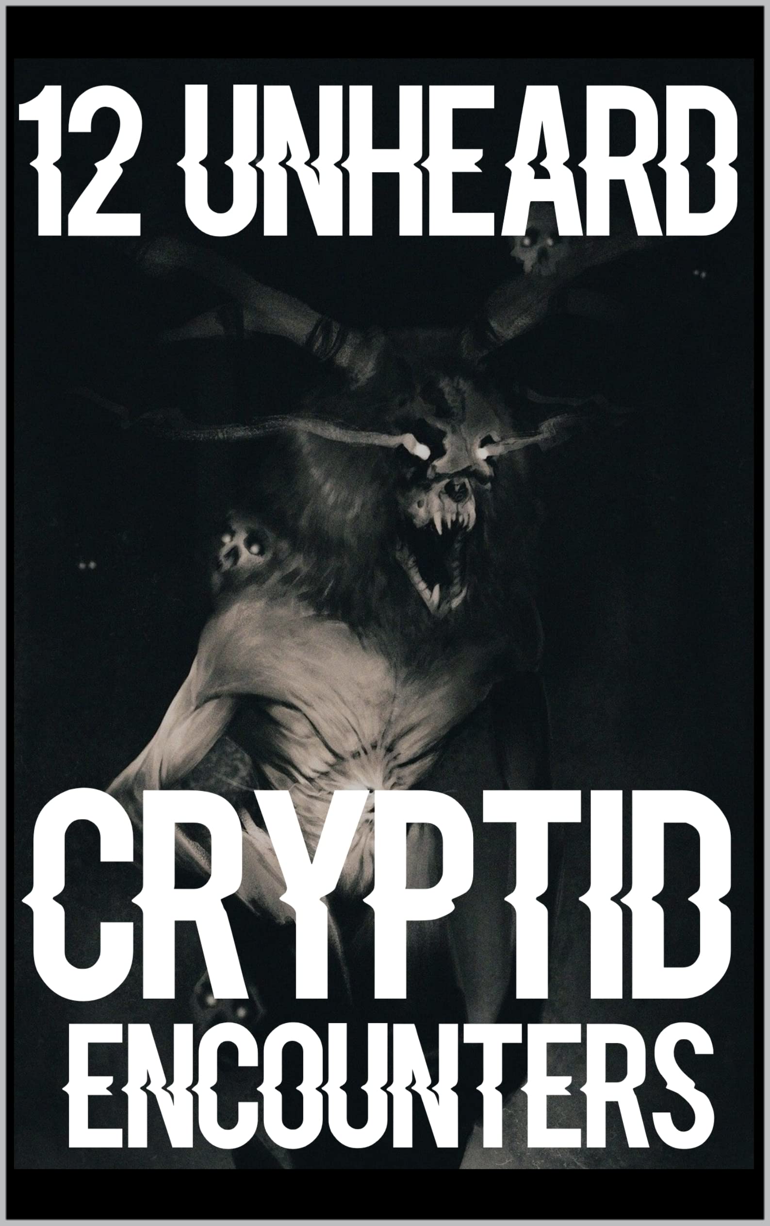 12 UNHEARD Cryptid Encounters: Scary Dogman Horror Stories by Joe ...