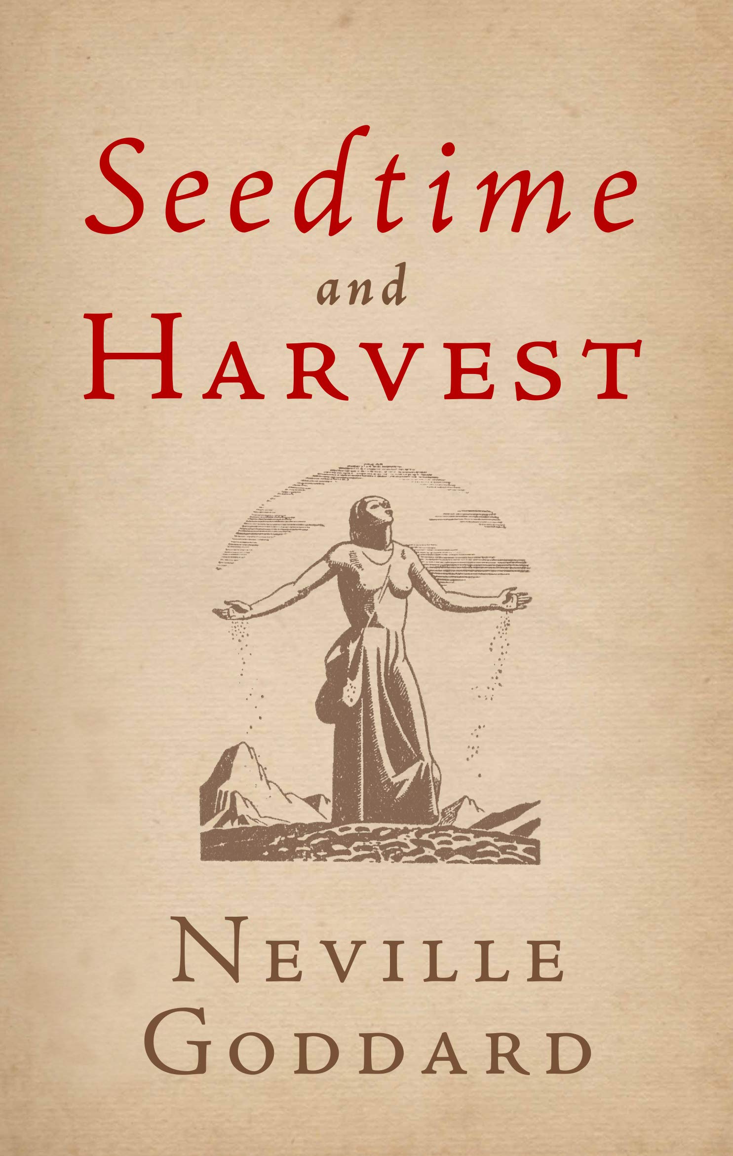 Seedtime and Harvest (Illustrated) by Neville Goddard | Goodreads