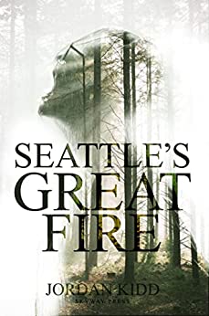 Seattle's Great Fire by Jordan Kidd | Goodreads