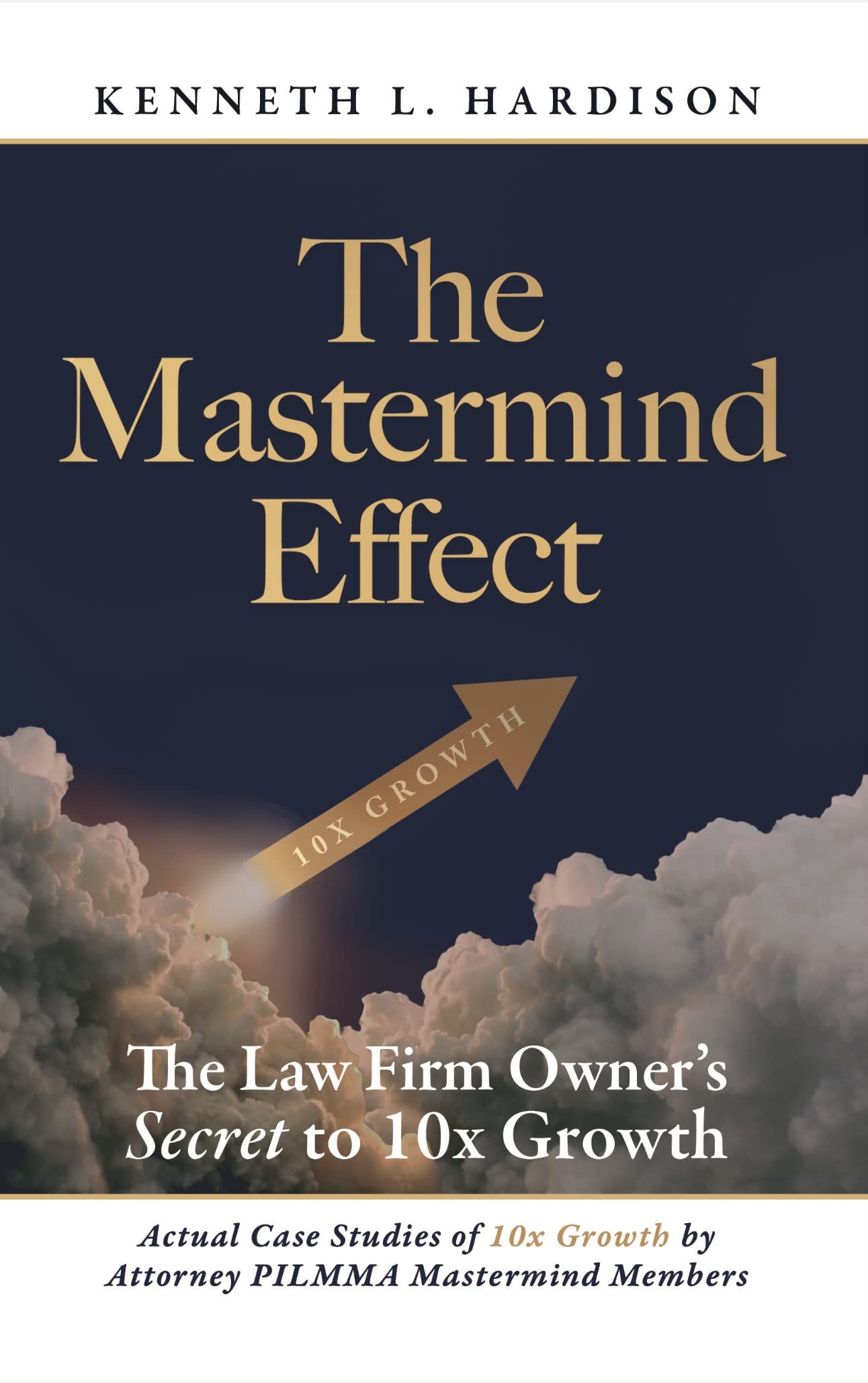 The Mastermind Effect: The Law Firm Owner’s SECRET to 10X Growth by Ken Hardison | Goodreads
