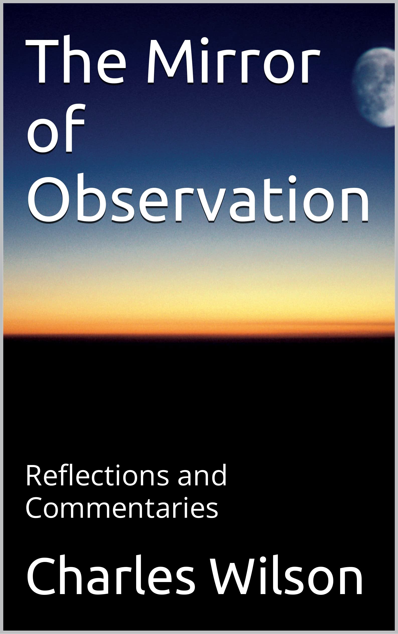 The Mirror of Observation: Reflections and Commentaries by Charles Wilson | Goodreads