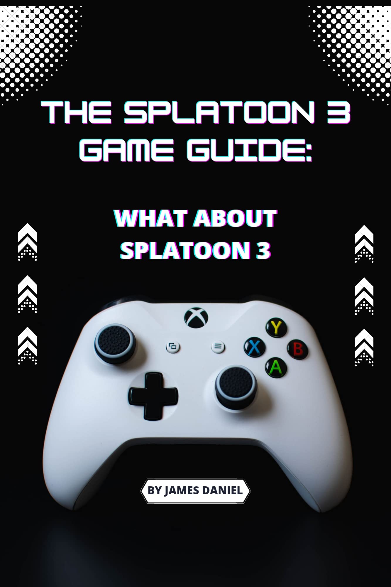 THE SPLATOON 3 GAME GUIDE: What About Splatoon 3 by James Daniel ...
