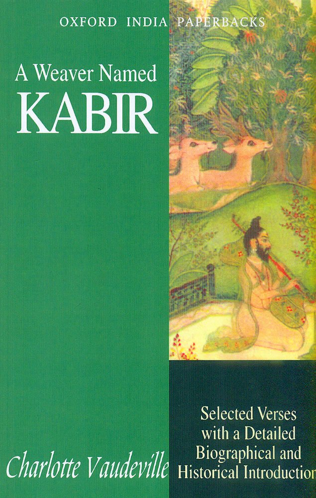 A Weaver Named Kabir: Selected Verses With A Detailed Biographical And ...