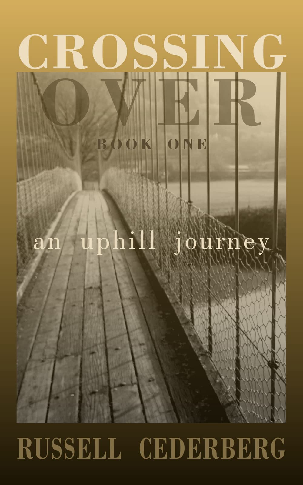 Crossing Over: An Uphill Journey by Russell Cederberg | Goodreads