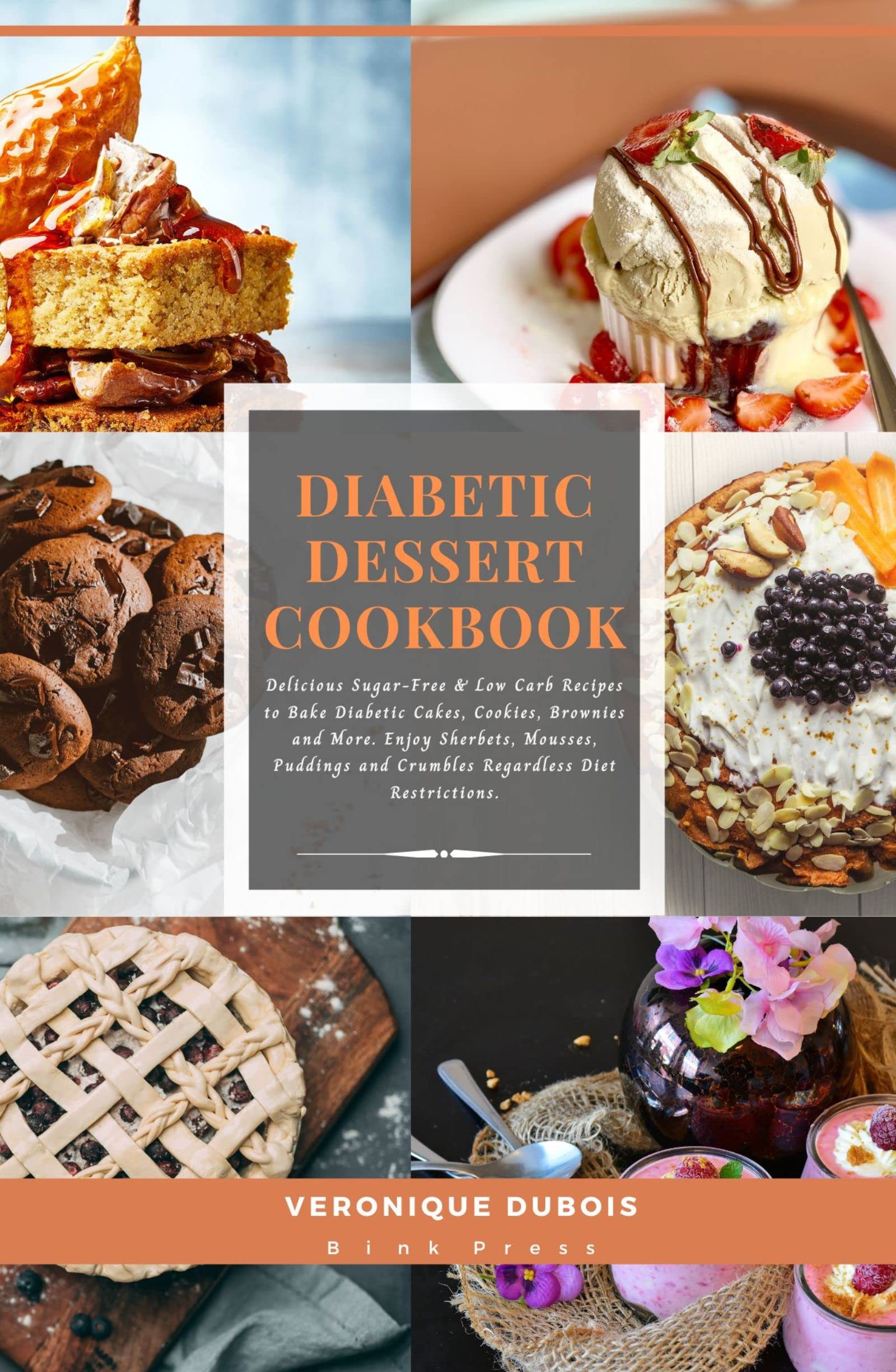 DIABETIC DESSERT COOKBOOK: Delicious Sugar-Free & Low Carb Recipes to ...