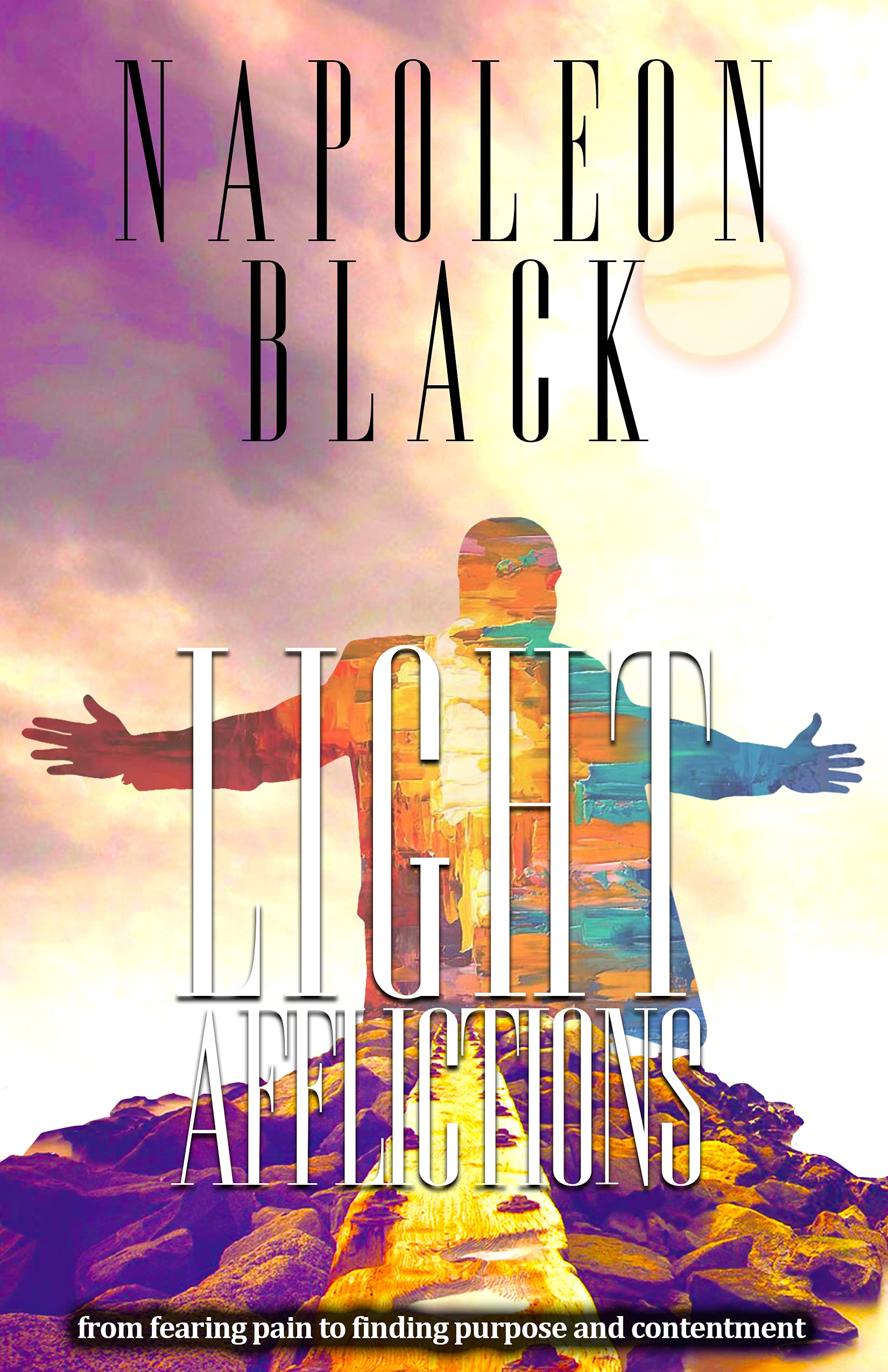 Light Afflictions: From Fearing Pain to Finding Purpose and Contentment ...