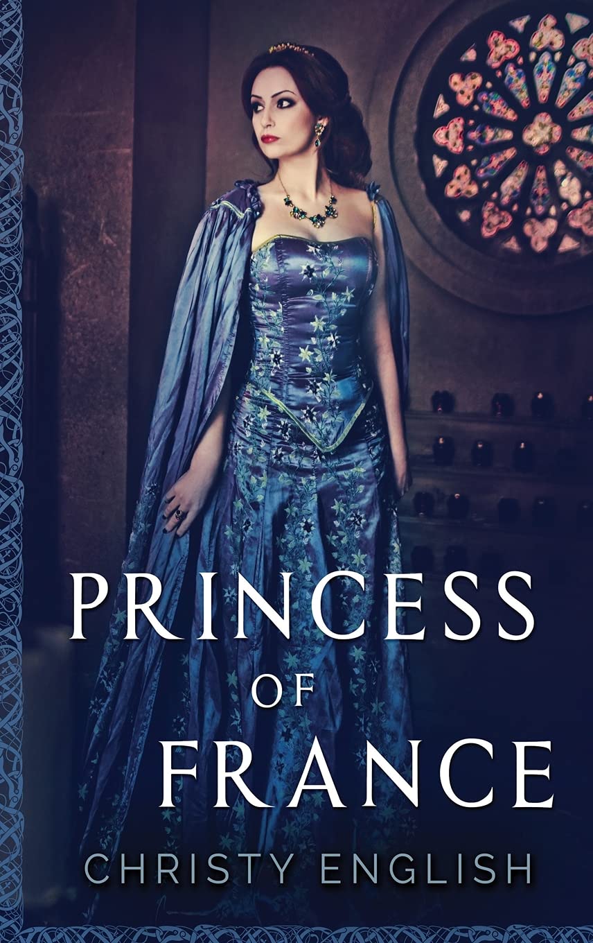 Princess Of France (The Queen's Pawn) by Christy English | Goodreads
