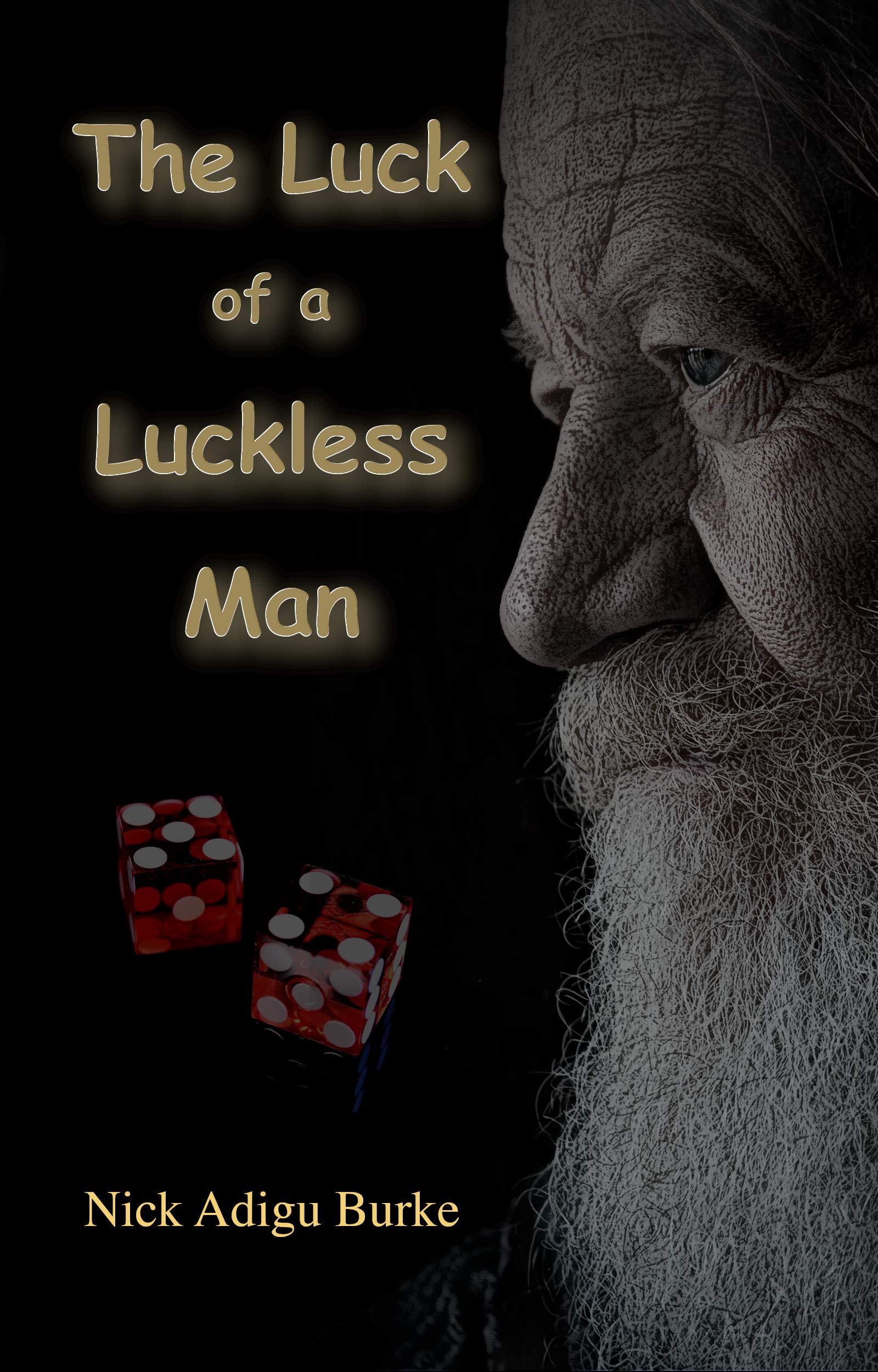 The Luck of a Luckless Man by Nick Adigu Burke | Goodreads