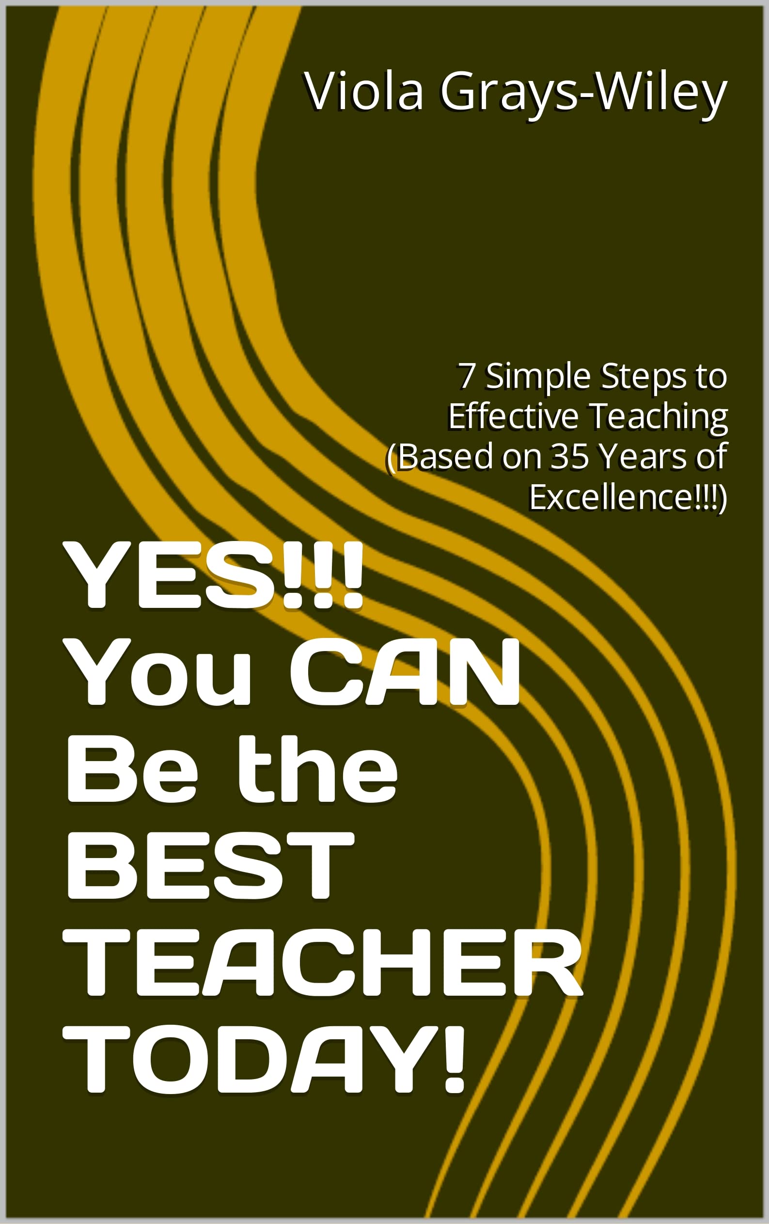 YES!!! You CAN Be the BEST TEACHER TODAY!: 7 Simple Steps to Effective ...