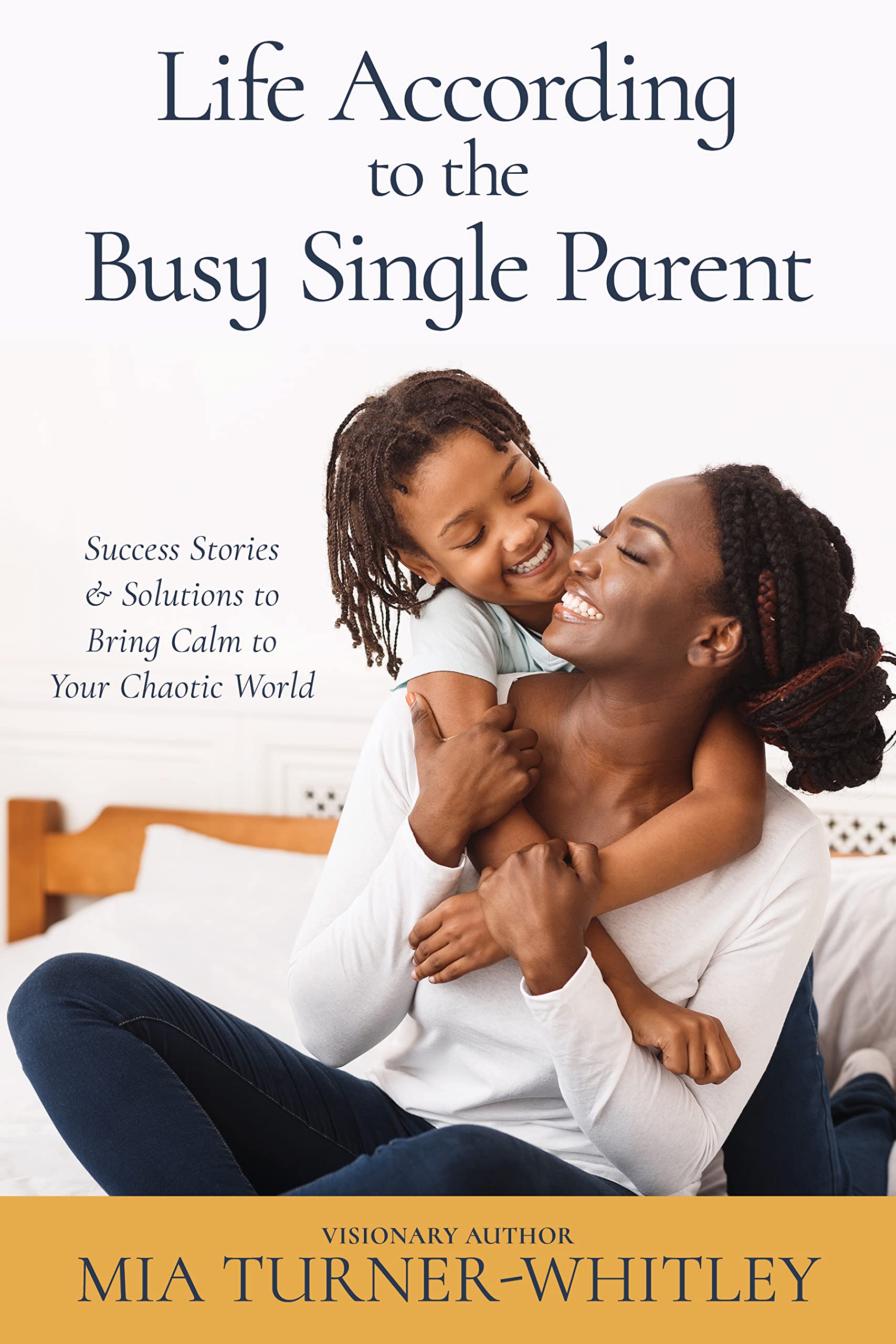 Life According to the Busy Single Parent: Success Stories & Solutions ...