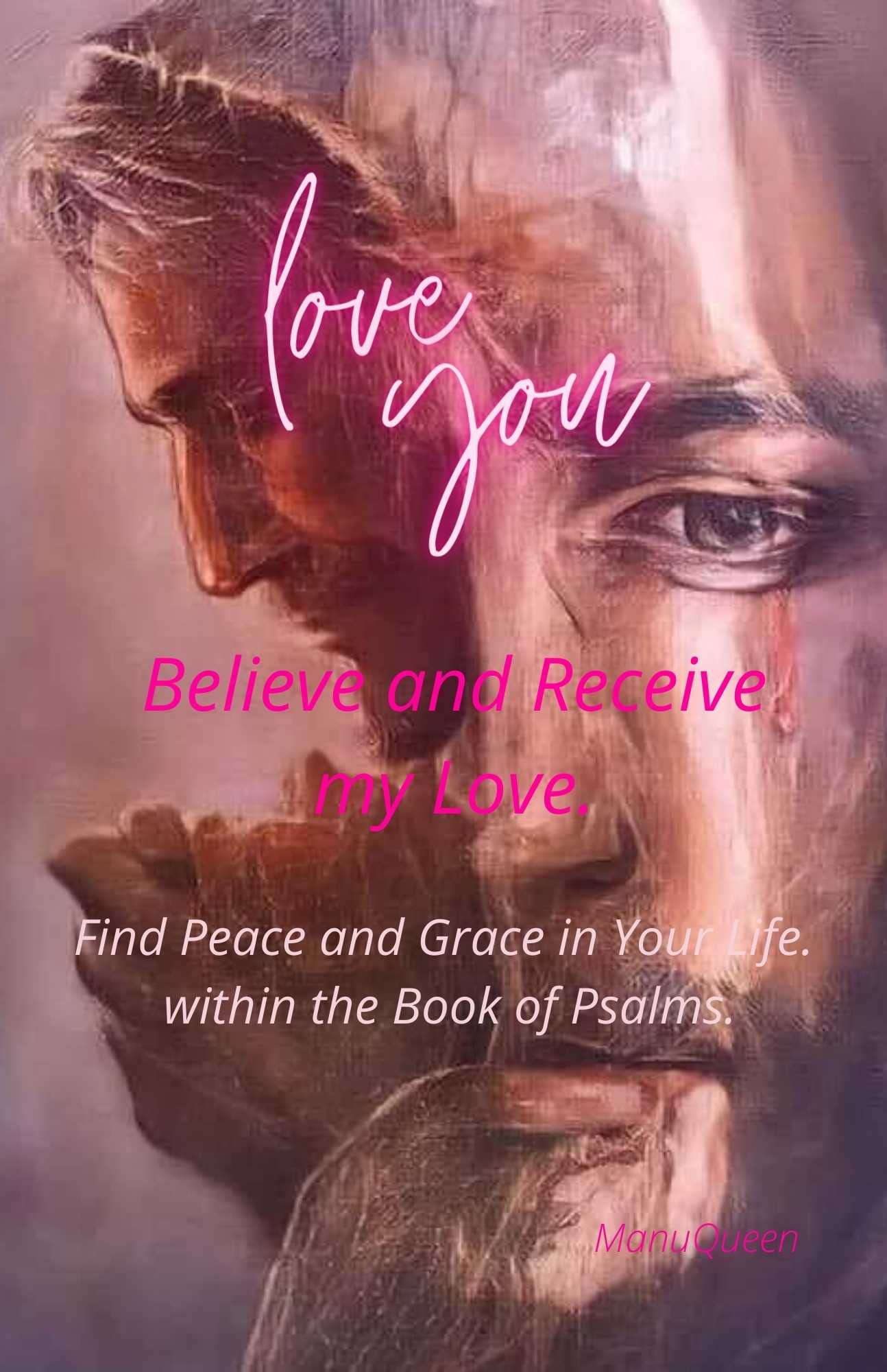 I Love You. Believe and Receive my Love.: Find Grace and Peace in your ...
