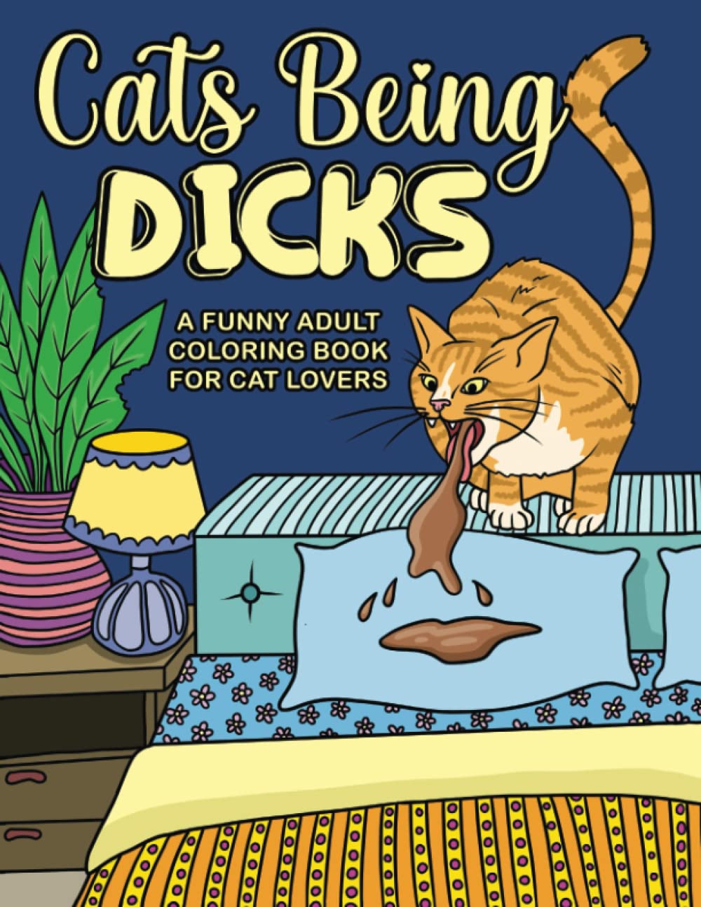 Cats Being Dicks: A funny adult coloring book for cat lovers by Julie ...