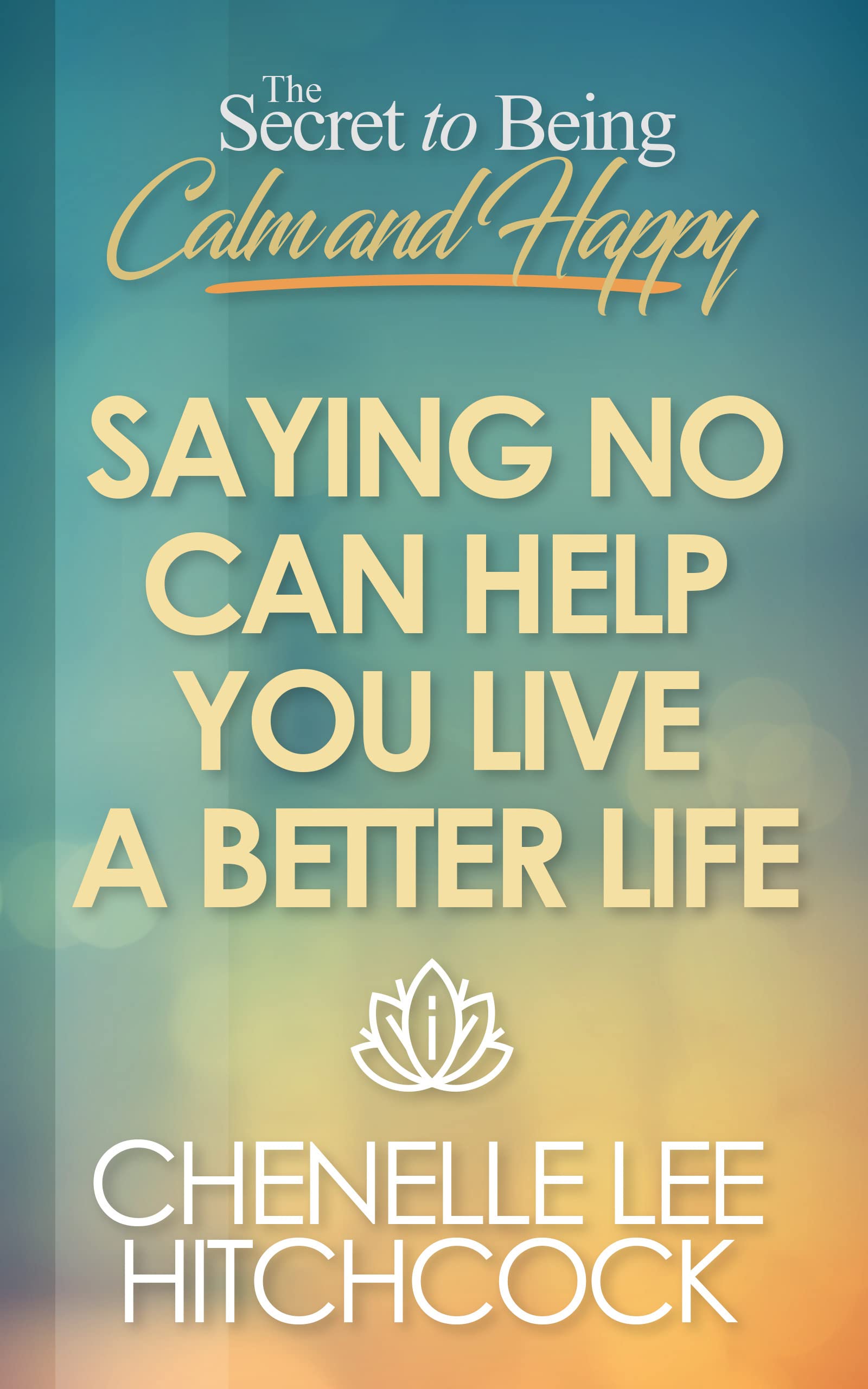 Saying No Can Help You Live A Better Life by Chenelle Lee Hitchcock ...