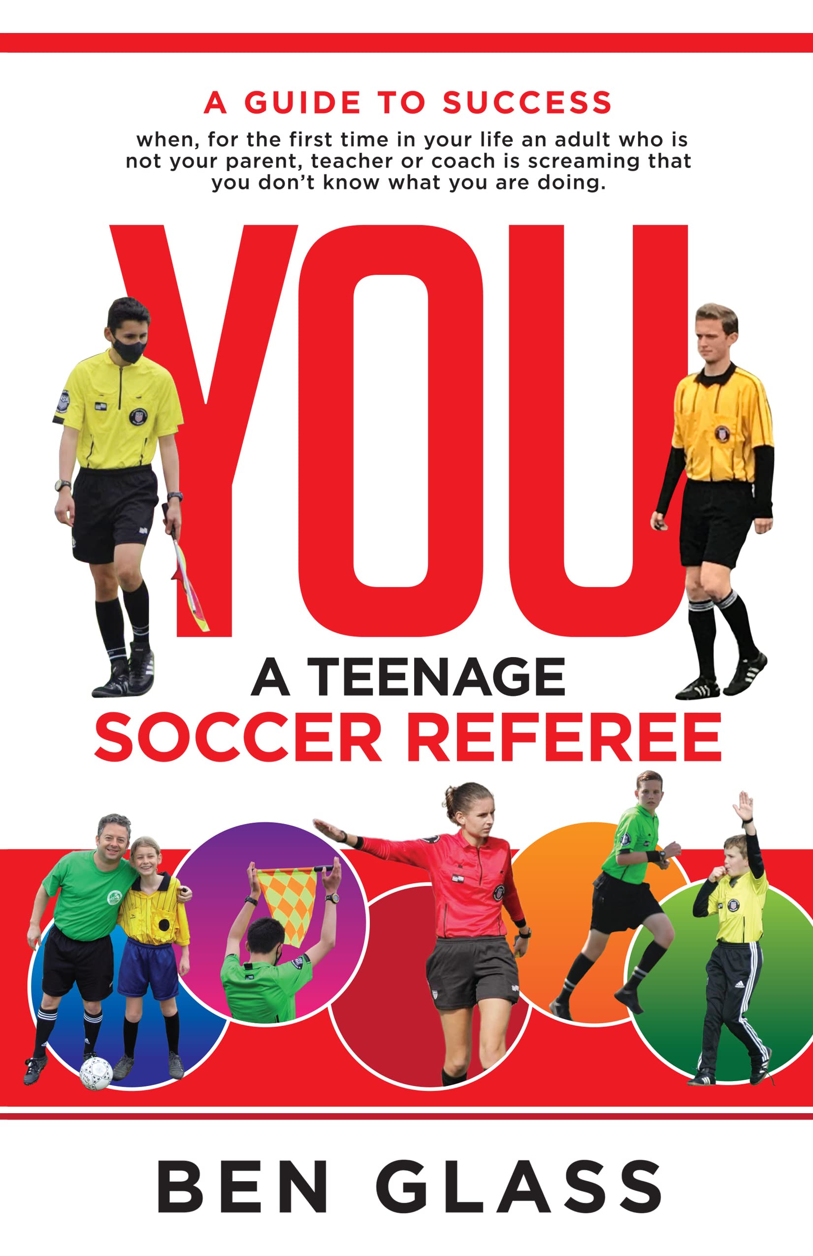 You, A Teenage Soccer Referee: A Guide to Success when, for the first ...