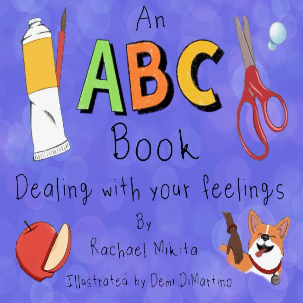 An ABC Book: Dealing with your Feelings by Rachael Mikita | Goodreads