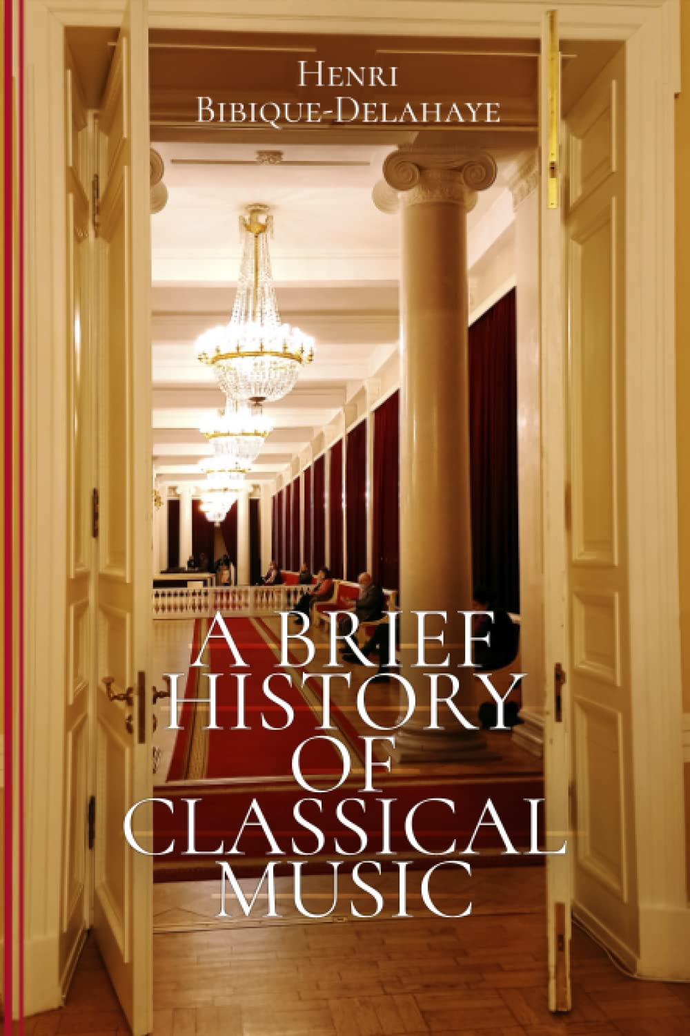 A Brief History Of Classical Music by Henri Bibique-Delahaye | Goodreads