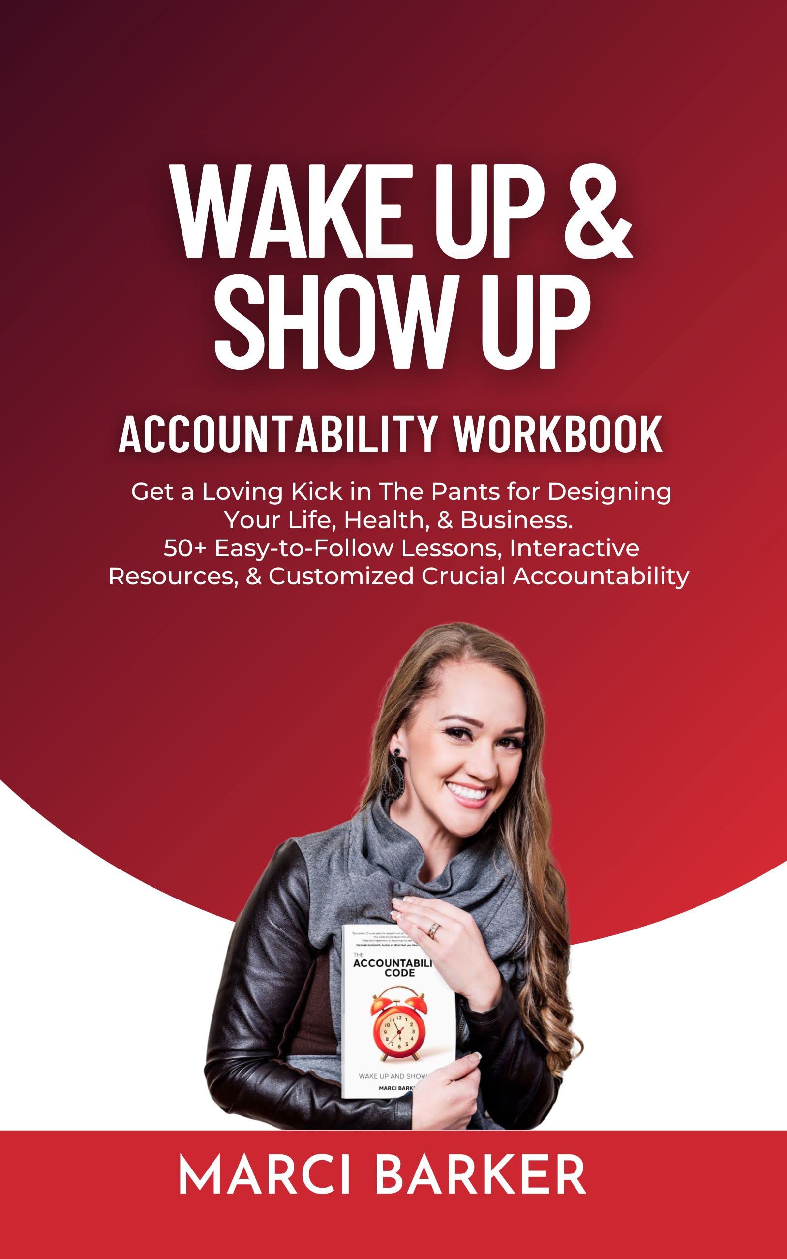 Wake Up and Show Up Accountability Workbook: Get a Loving Kick in The ...