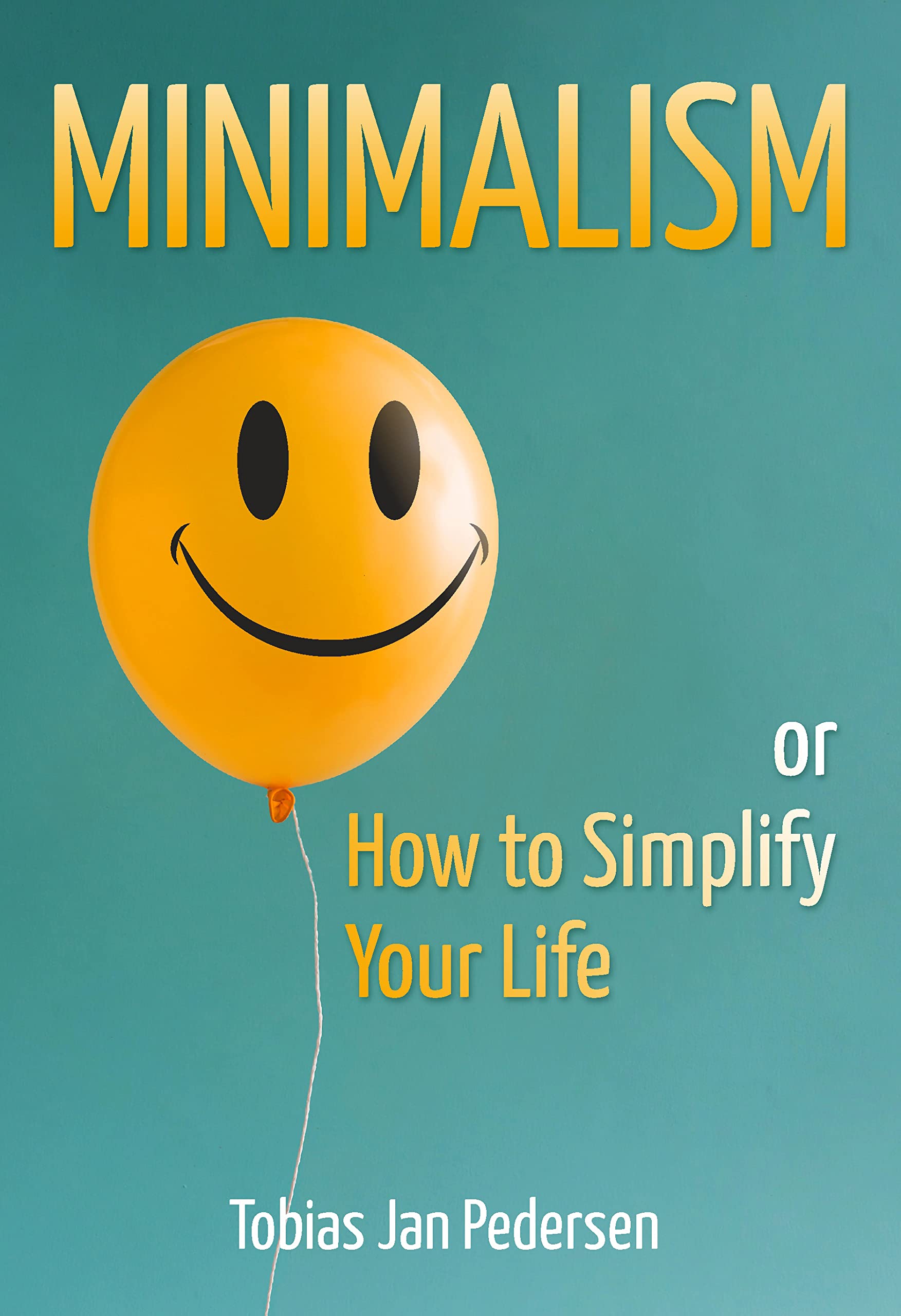 Minimalism or How to Simplify Your Life by Tobias Jan Pedersen | Goodreads