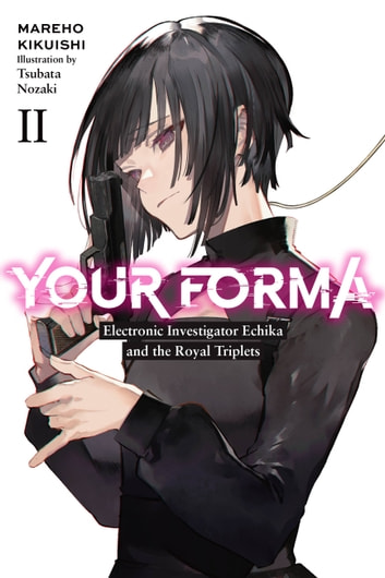 Your Forma, Vol. 2: Electronic Investigator Echika and the Royal ...