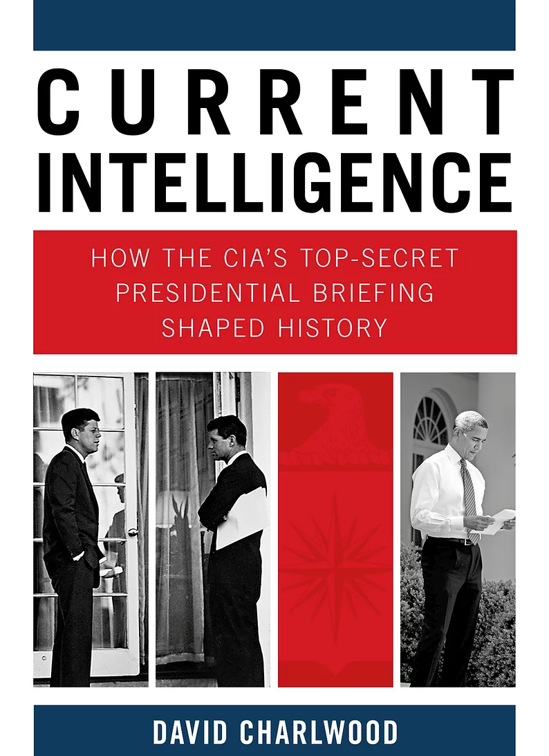 Current Intelligence: How the CIA's Top-Secret Presidential Briefing ...