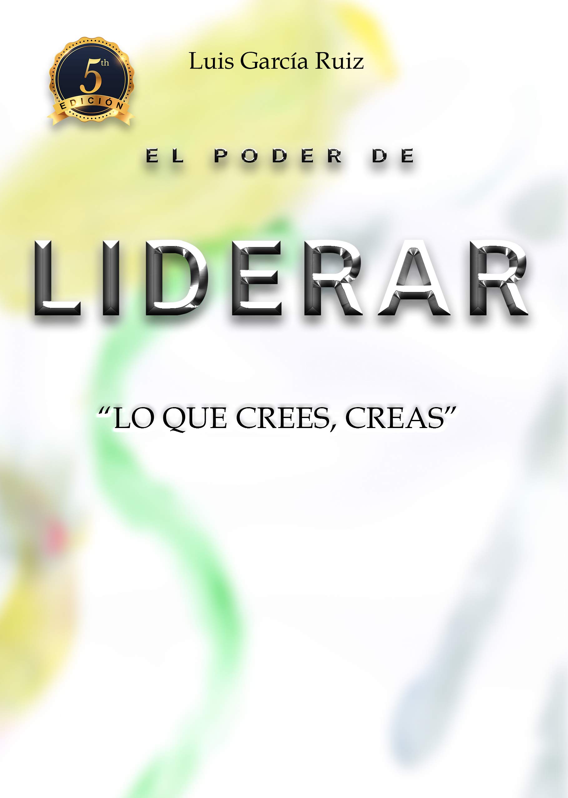 El Poder de Liderar: "Lo que crees, creas". (Autoayuda y superación) by ...